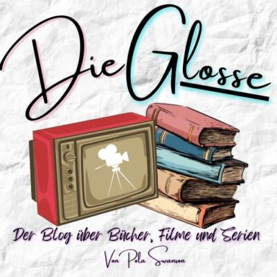 Die Glosse – Der Blog über Bücher, Filme und Serien